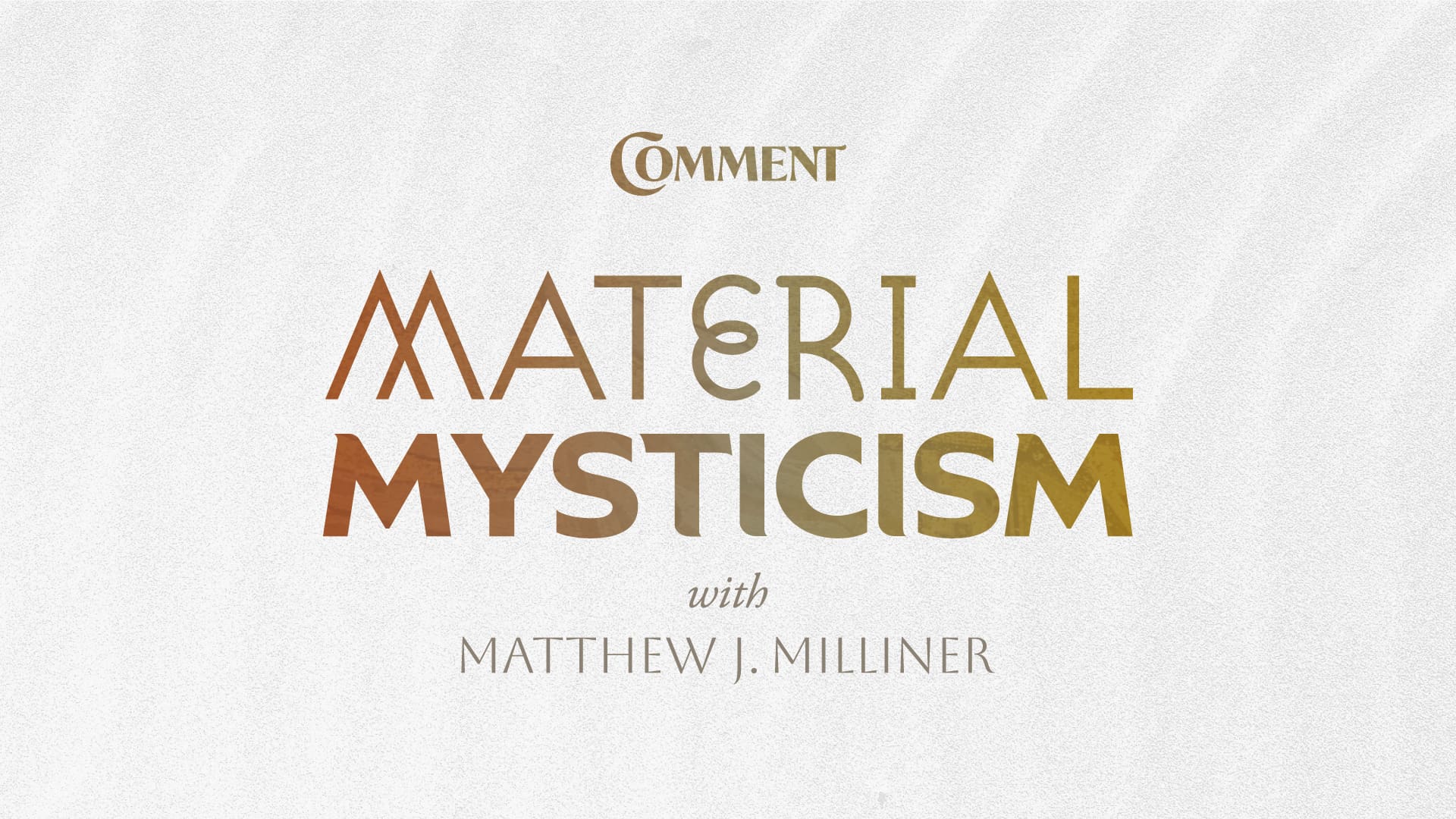Material Mysticism with Matthew J. Milliner - Comment Magazine